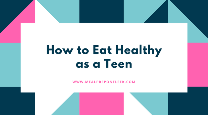 How to Eat Healthy as a Teen | Meal Prep on Fleek™